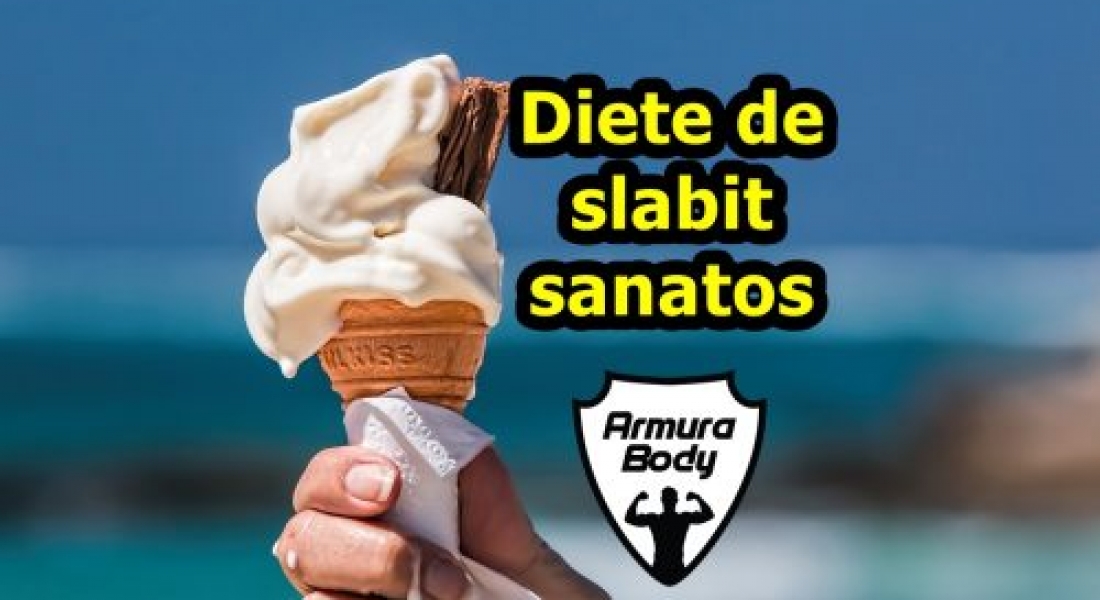 Diete sanatoase de slabit - slabeste rapid si eficient - ArmuraBody.com